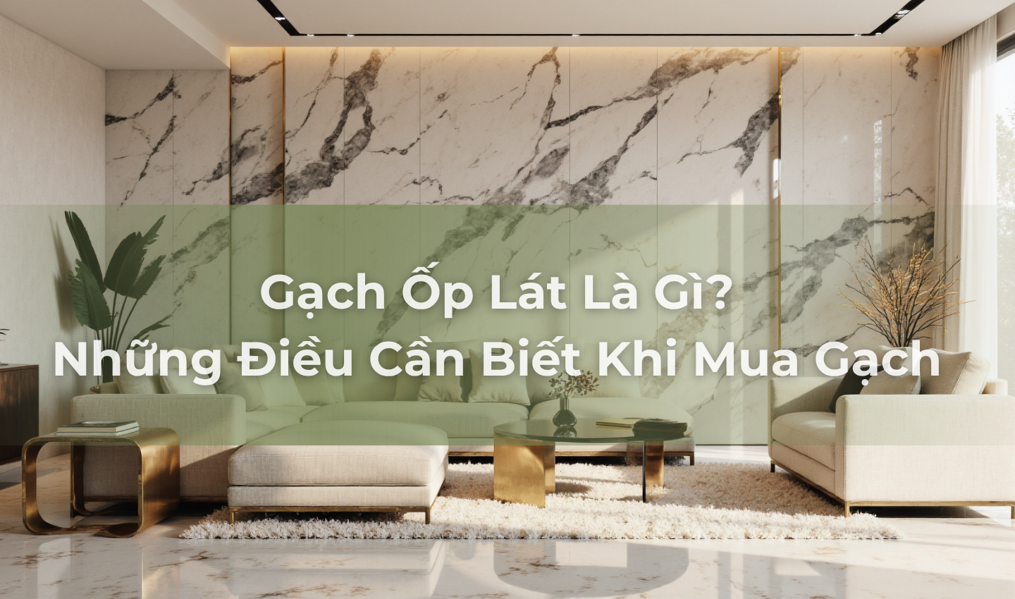 Gạch Ốp Lát Là Gì-Những Điều Cần Biết Khi Mua Gạch